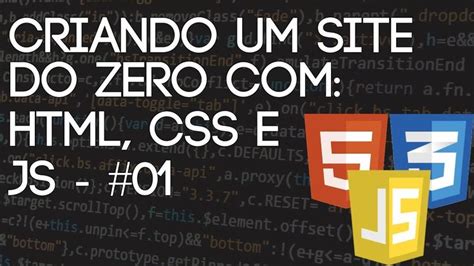 Criando Um Site Do Zero Com Html Css E Js 01 Como Fazer Um Site