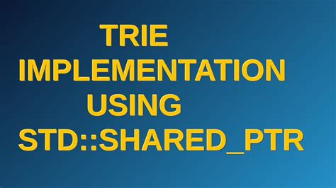 Codereview Trie Implementation Using Stdsharedptr Youtube