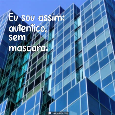 Descubra Frases Inspiradoras Eu Sou Assim Para Afirmar Sua Identidade