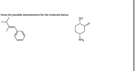 Solved Draw The Possible Stereoisomers For The Molecule Below Oh Nhz