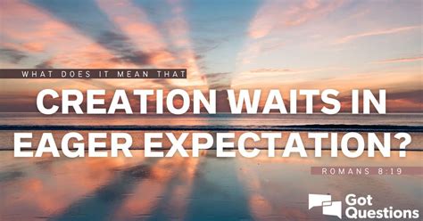 what does it mean that creation waits in eager expectation romans 8 19