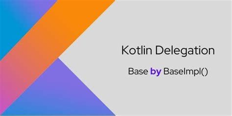 Kotlin Delegation Simplified. Delegation pattern in Kotlin | by Khush Panchal | Medium