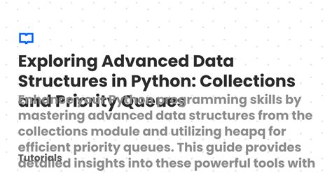 Exploring Advanced Data Structures In Python Collections And Priority