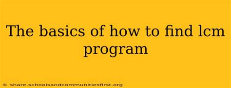 The Basics Of How To Find Lcm Program