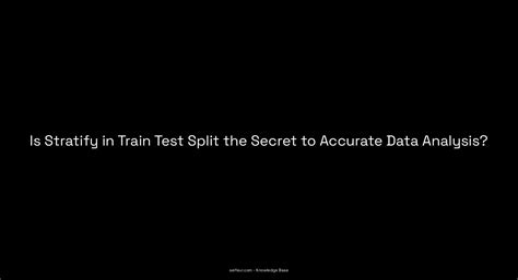 Is Stratify In Train Test Split The Secret To Accurate Data Analysis Seifeur Guizeni AI ML