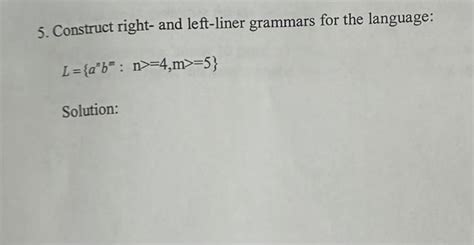 Solved 5 Construct Right And Left Liner Grammars For The Chegg Com