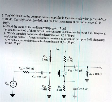 2 The Mosfet In The Common Source Amplifier In The Figure Below Has Gm 5ma V Ro 20 K Cgs