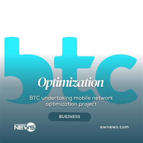 Btc To Commence Mobile Network Optimization Project Eye Witness News