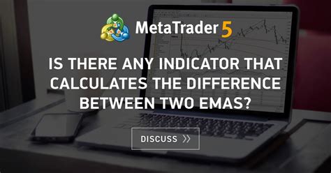 Is There Any Indicator That Calculates The Difference Between Two Emas