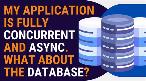 My Application Is Fully Concurrent And Async What About The Database YouTube