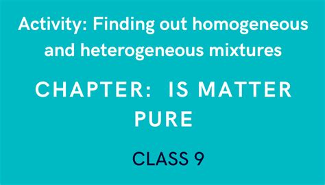 Finding Out Homogeneous And Heterogeneous Mixtures In Is Matter Pure