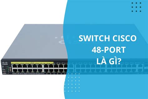 Tại sao nên chọn Switch Cisco port cho doanh nghiệp