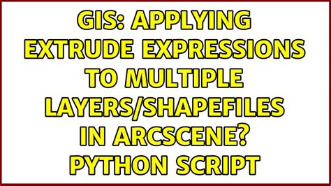 Gis Applying Extrude Expressions To Multiple Layersshapefiles In Arcscene Python Script Youtube