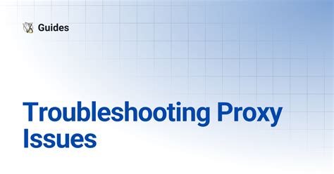Troubleshooting Proxy Issues Guides