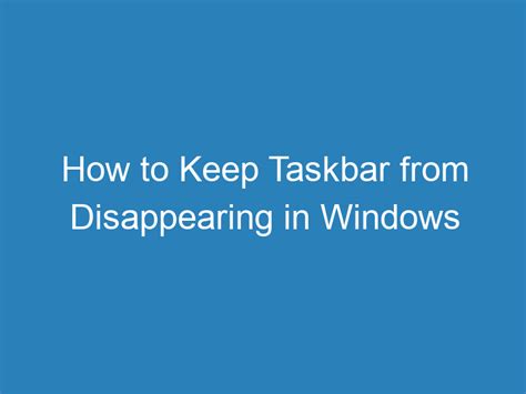 How To Keep Taskbar From Disappearing In Windows 11 A Guide