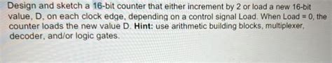 Solved Design And Sketch A Bit Counter That Either Chegg Com