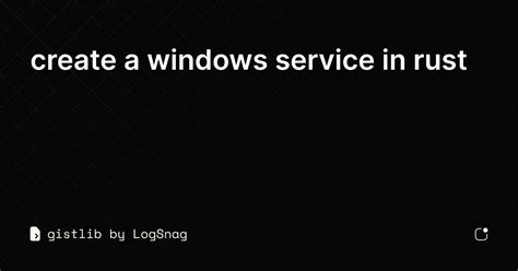 Gistlib Create A Windows Service In Rust