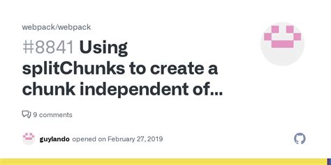 Using Splitchunks To Create A Chunk Independent Of Other Chunks · Issue 8841 · Webpackwebpack