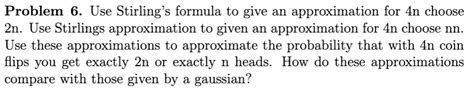 Solved Problem 6 ﻿use Stirlings Formula To Give An