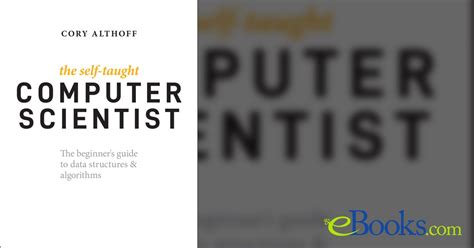 The Self Taught Computer Scientist By Cory Althoff Ebook