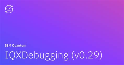 Iqxdebugging V029 Ibm Quantum Documentation