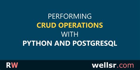 Performing CRUD Operations With Python And PostgreSQL Wellsr