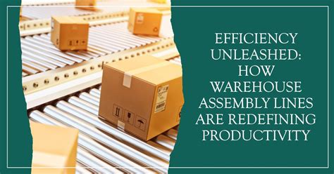 Efficiency Unleashed How Warehouse Assembly Lines Are Redefining