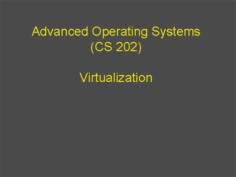 Advanced Operating Systems Cs 202 Virtualization Virtualization One