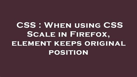 Css When Using Css Scale In Firefox Element Keeps Original Position