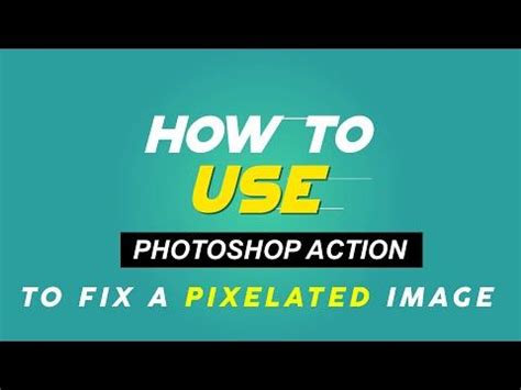 How To Use Photoshop Actions To Fix A Pixelated Image In How To Use Photoshop Photoshop