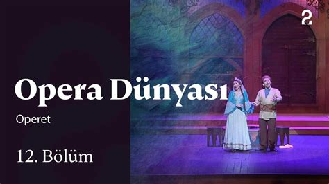 Operet Opera Dünyası 12 Bölüm Trt2 Youtube