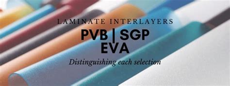 Comparison Between Pvb Eva And Sgp Interlayers For Laminated Glass