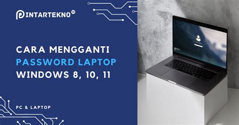 Cara Mengganti Password Laptop Windows 10 Begini Langkah Langkahnya PintarTekno