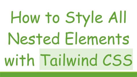 How To Style All Nested Elements With Tailwind Css Youtube