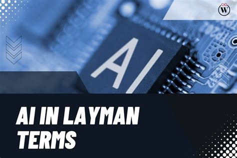 Decoding Ai In Layman Terms A Comprehensive Guide Cio Women Magazine