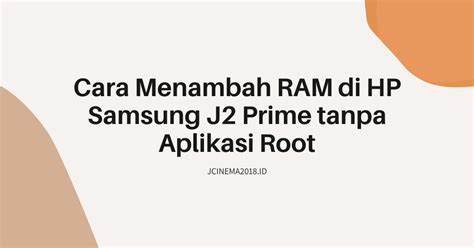 Cara Menambah RAM Di HP Samsung J2 Prime Tanpa Aplikasi Root Jcinema2018 Id
