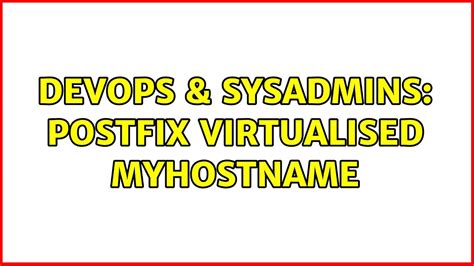 Devops And Sysadmins Postfix Virtualised Myhostname 4 Solutions Youtube