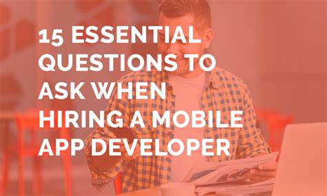 How To Hire A Mobile App Developer 15 Essential Questions To Ask