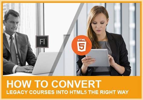 how to convert legacy courses into html5 the right way elearning industry