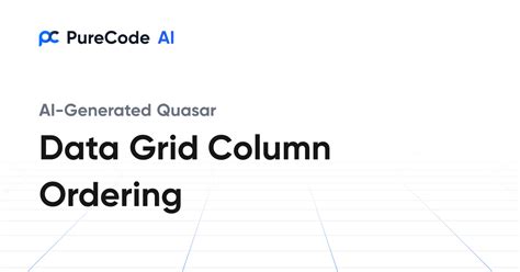 Implement Quasar Data Grid Column Ordering Using Ai