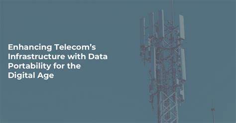 Data Portability Enhancing Telecoms Infrastructure For The Digital Age