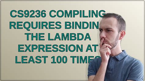Cs9236 Compiling Requires Binding The Lambda Expression At Least 100 Times Youtube