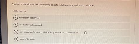 solved consider a situation where two moving objects collide
