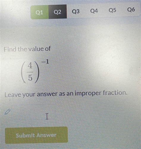 Solved Q1 Q2 Q3 Q4 Q5 Q6 Find The Value Of 45 1 Leave Your Answer As An Improper Fraction