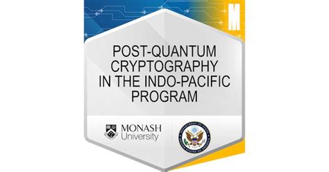 Post Quantum Cryptography In The Indo Pacific Program Was Issued By Monash University To