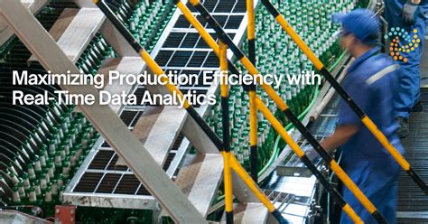 maximizing production efficiency with real time data analytics