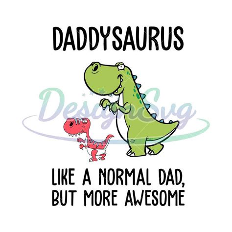 Daddy Saurus Like A Normal Dad But More Awesome By Designsvg On Deviantart