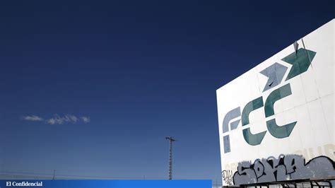 Fcc Presenta Un Ere Para 750 Trabajadores De Su División De