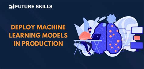 how to deploy machine learning models in production future skills academy