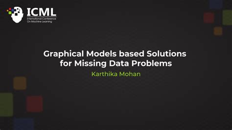 Karthika Mohan · Graphical Models Based Solutions For Missing Data